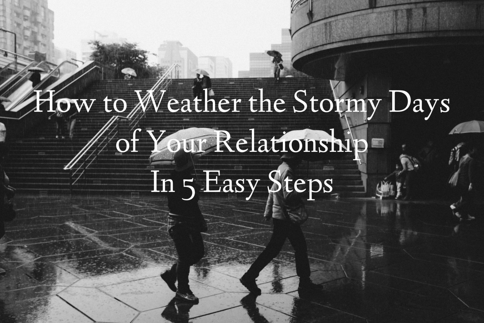 How to Weather the Stormy Days of Your Relationship in 5 Easy Steps ...